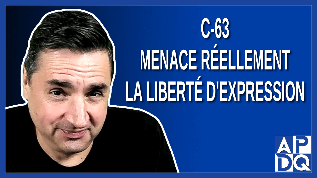 C-63 - Menace réellement la liberté d'Expression